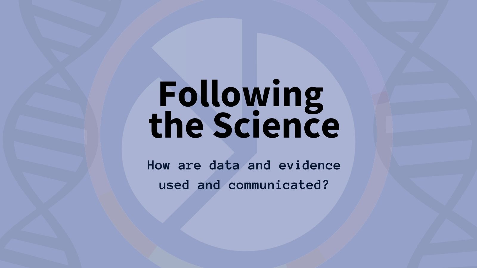 Following the science: how are data and evidence used and communicated ...